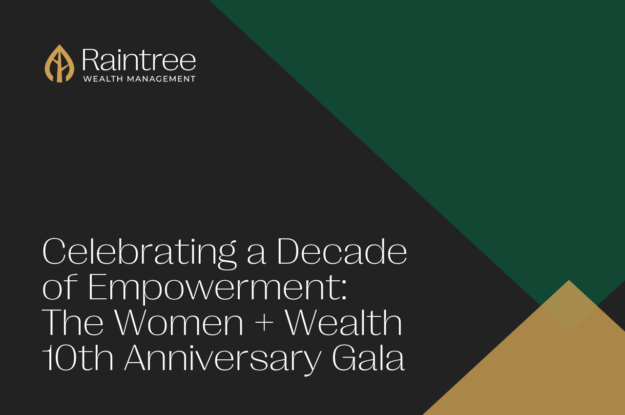 The Women + Wealth 10th Anniversary Gala - Raintree Wealth Management