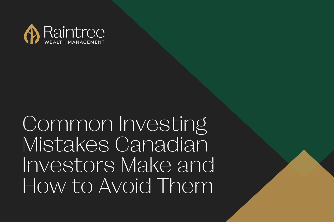 Common Investing Mistakes Canadian Investors Make and How to Avoid Them - Raintree Wealth Management